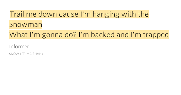 Trail Me Down Cause Im Hanging With The Snowman What Im Gonna Do Im Backed And Im Trapped
