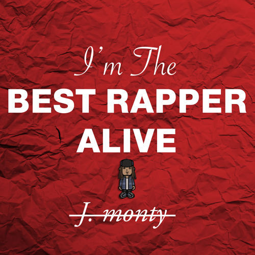 J. Monty – I'm The Best Rapper Alive Lyrics | Genius Lyrics