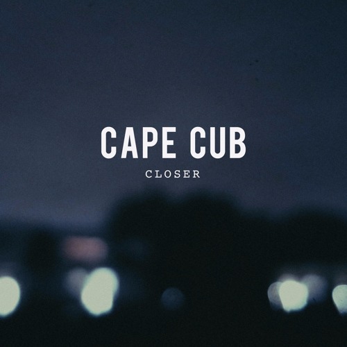 Cape Cub – Closer Lyrics | Genius Lyrics