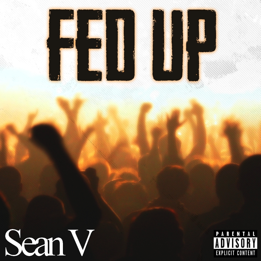 Sean V – Fed Up Lyrics | Genius Lyrics