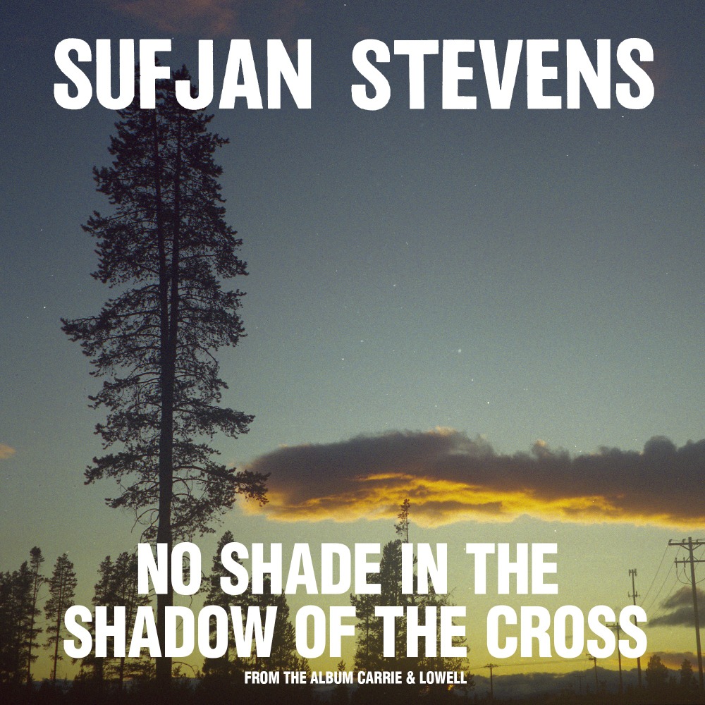 Sufjan Stevens – No Shade in the Shadow of the Cross Lyrics | Genius Lyrics