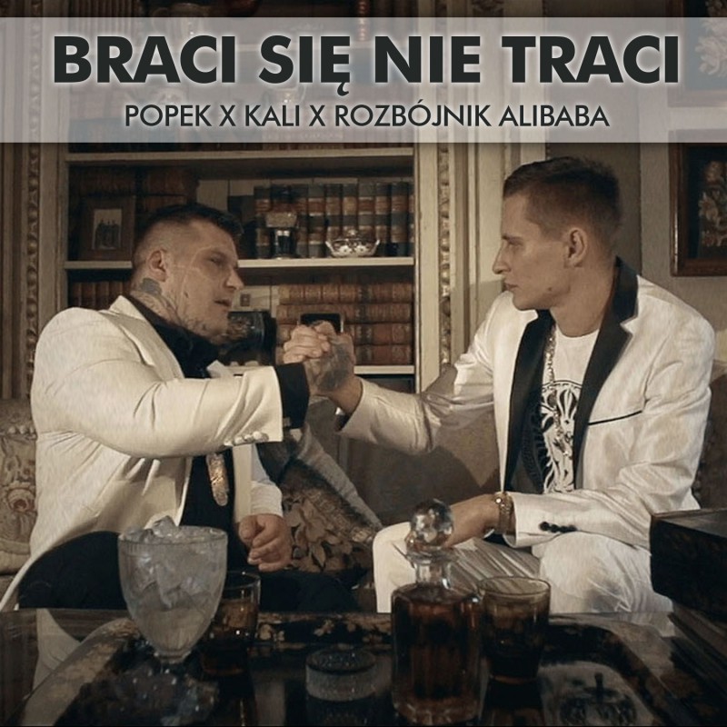 Kali (POL), Popek & Rozbójnik Alibaba – Braci się nie traci Lyrics ...