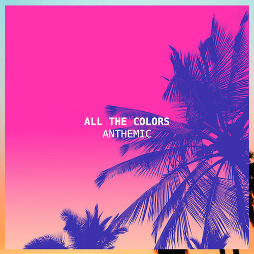 Anthemic – All The Colors Lyrics | Genius Lyrics