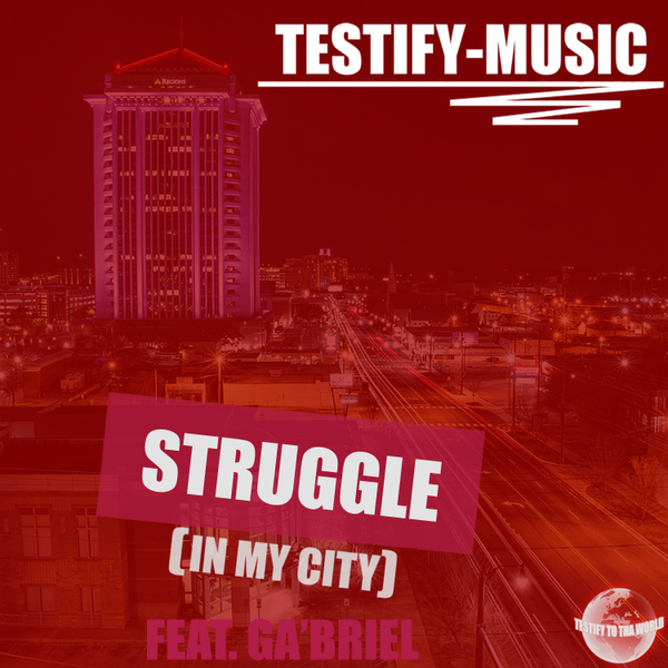 Testify-Music – Struggle (In My City) Lyrics | Genius Lyrics