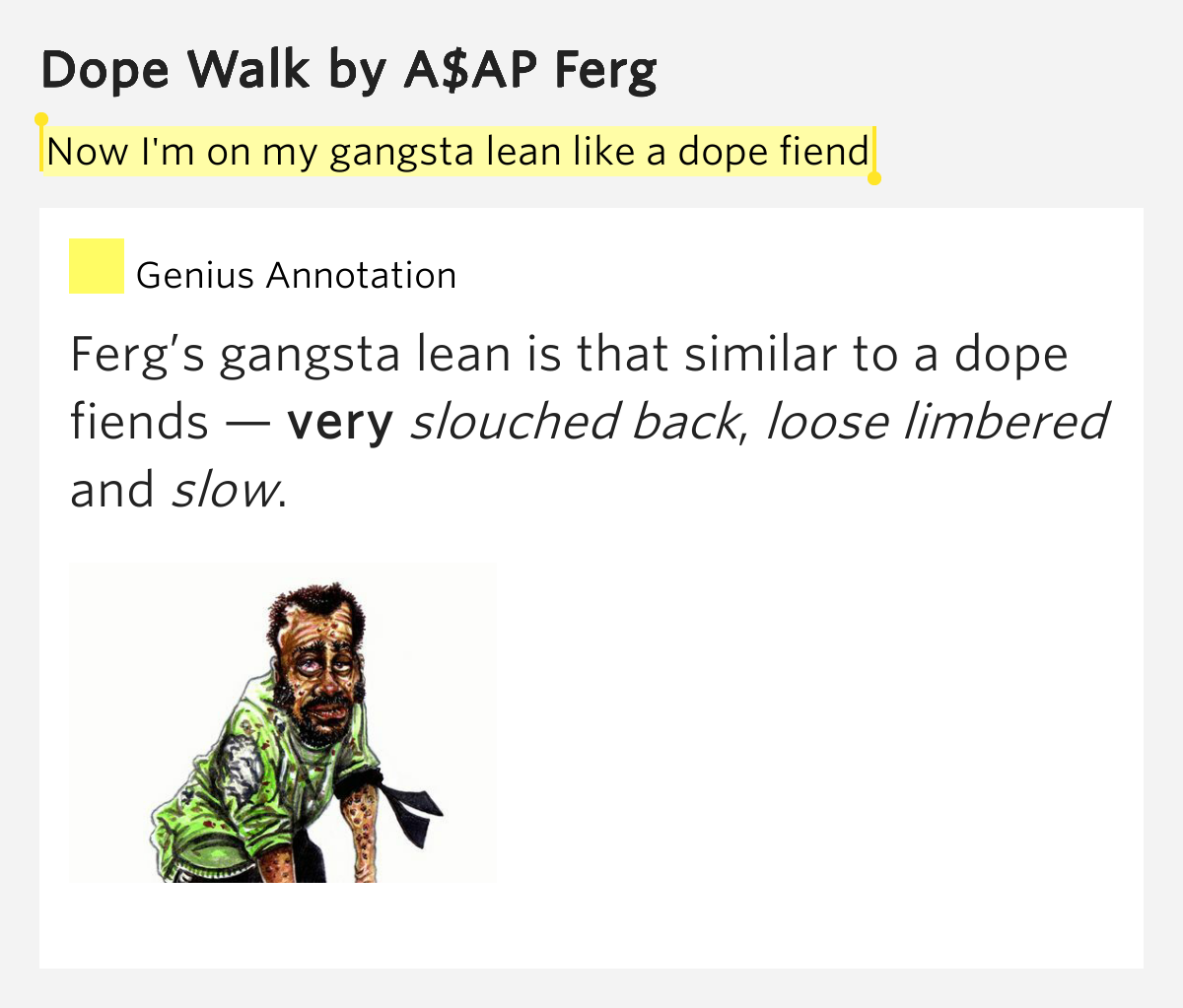 Now I'm on my gangsta lean like a dope fiend – Dope Walk