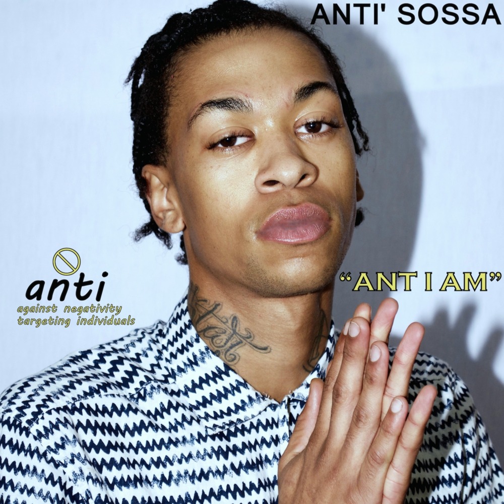 Anti' Sossa - ANT I AM Lyrics and Tracklist | Genius
