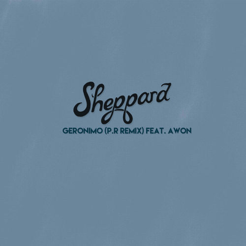 Sheppard – Geronimo (P.R Remix) Lyrics | Genius Lyrics