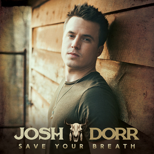 Josh Dorr – Save Your Breath Lyrics | Genius Lyrics