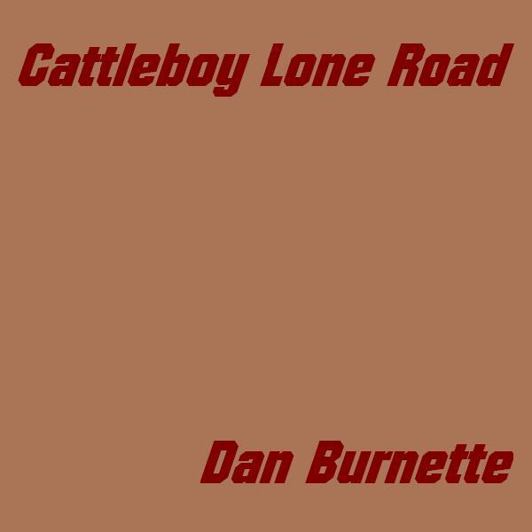 Dan Burnette – Cattleboy Lone Road Lyrics | Genius Lyrics