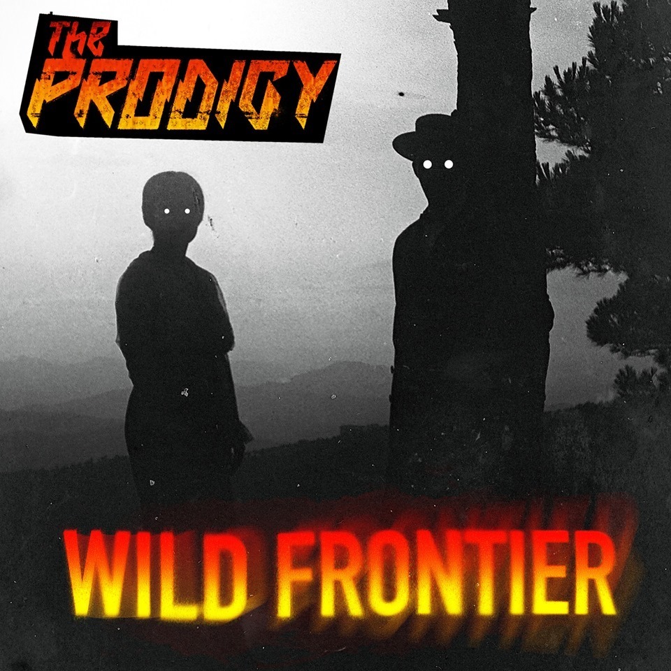 T he Prodigy – Wild Frontier Lyrics | Genius Lyrics